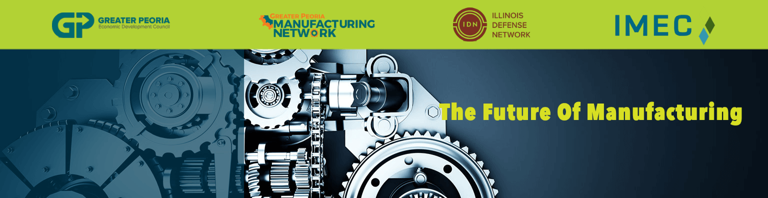 Looking Ahead- The Future of Illinois Manufacturing - Greater Peoria EDC